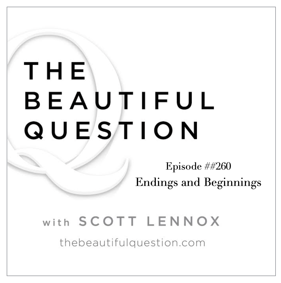 Endings and Beginnings - The Beautiful Question